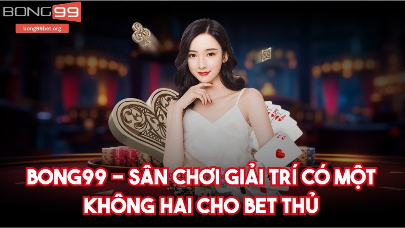 BONG99 - Trang Chủ Chính Thức - Link Vào BONG99 Mới Nhất 2024